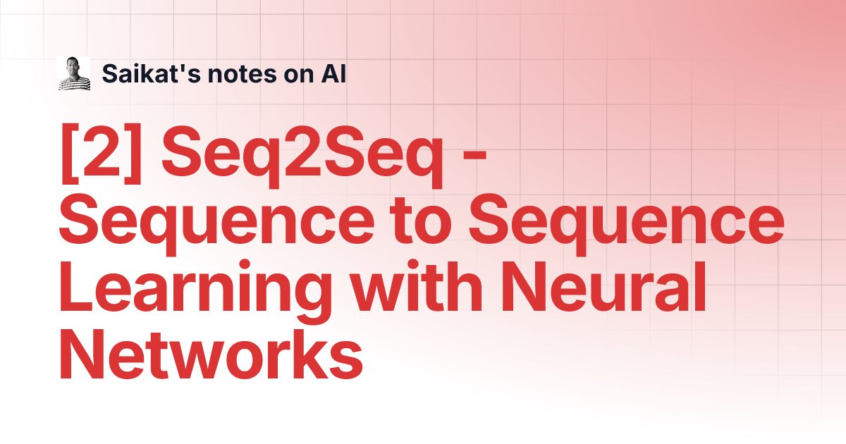 [2] Seq2Seq - Sequence to Sequence Learning with Neural Networks ...