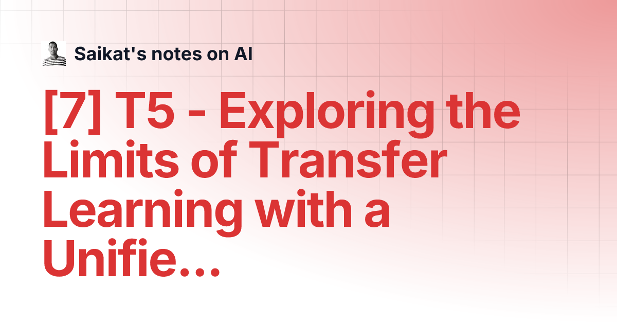 [7] T5 - Exploring the Limits of Transfer Learning with a Unified Text ...